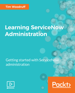 Learning ServiceNow Administration [Video] | Packt