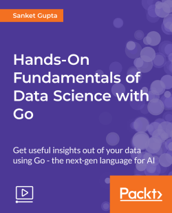 Hands-On Fundamentals of Data Science with Go [Video] | Packt