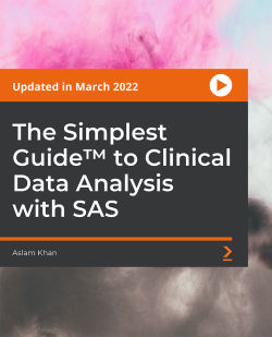 The Simplest Guide™ to Clinical Data Analysis with SAS [Video] | Packt